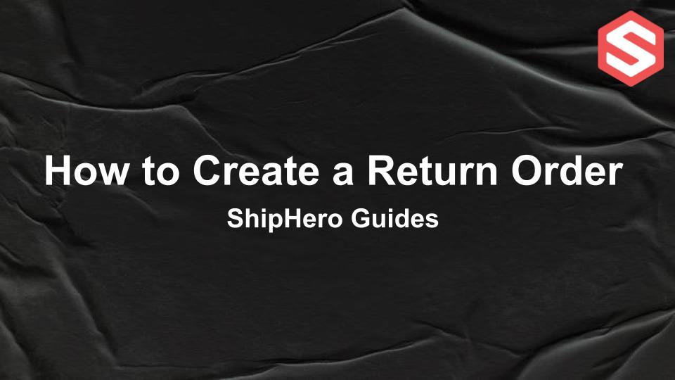 How to Create Returns in ShipHero – ShipHero